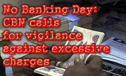 No Banking Day: CBN calls for vigilance against excessive charges ...